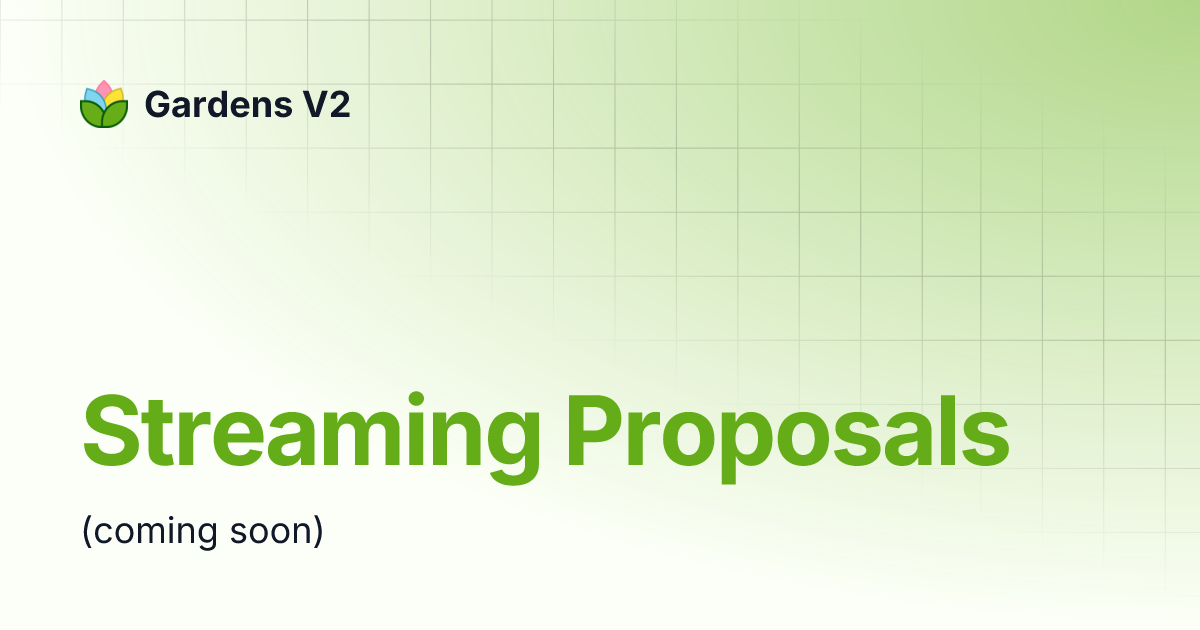 Streaming Proposals | Gardens V2